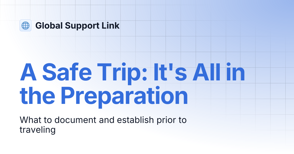 A Safe Trip: It's All in the Preparation | Global Support Link